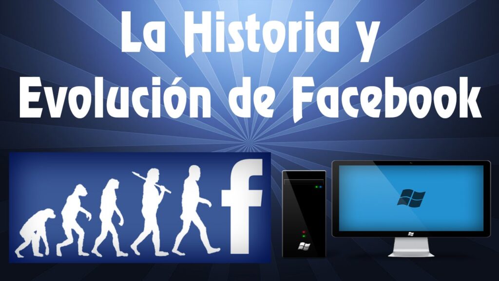 HISTORIA Y EVOLUCIÓN DE FACEBOOK DESDE SU CREACIÓN
